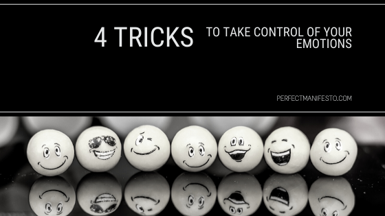 4 tricks to take control of your emotions – Perfect Manifesto