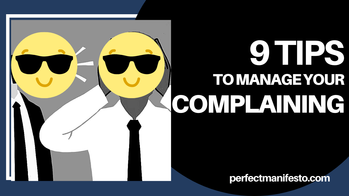 9 Tips to Manage Your Complaining – Perfect Manifesto