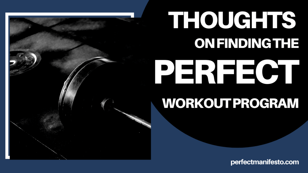 Thoughts on Finding the Perfect Workout Program – Perfect Manifesto