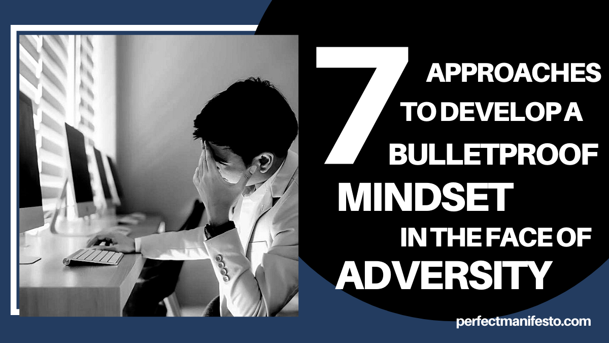 7 Approaches to Develop a Bulletproof Mindset When Facing Adversity ...