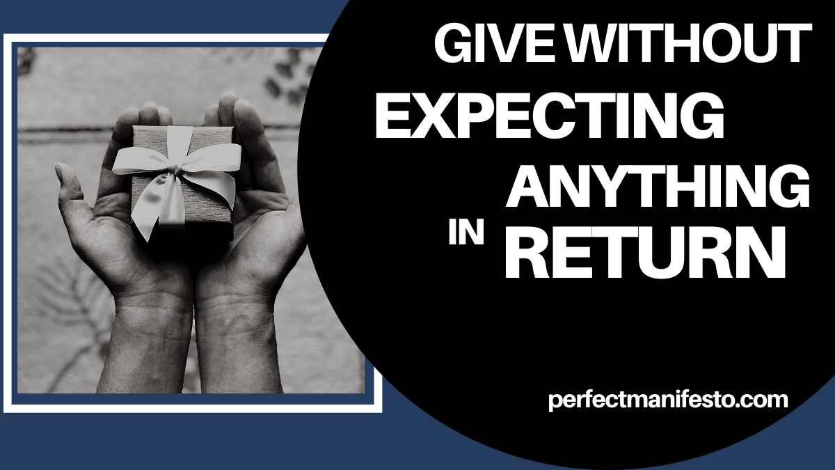 The Importance of Giving Without Expecting Anything in Return ...