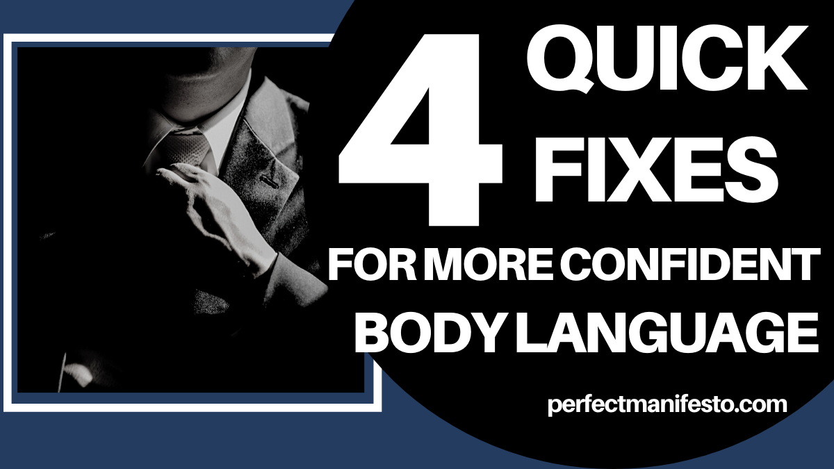 4 Quick Fixes For More Confident Body Language – Perfect Manifesto