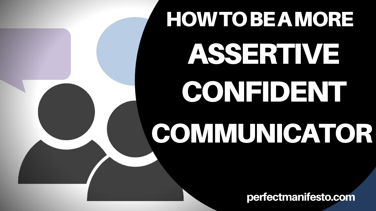 How To Be A More Assertive Confident Communicator – Perfect Manifesto