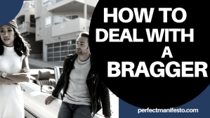 How To Deal With A Bragger – Perfect Manifesto