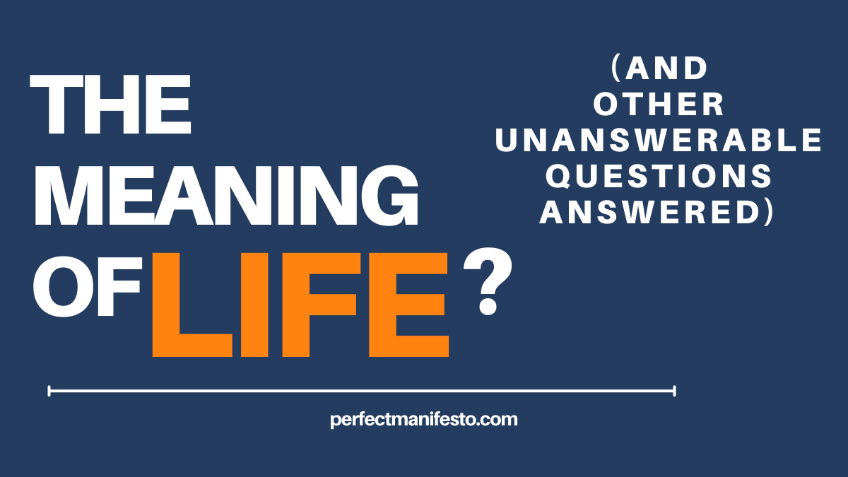 The Meaning of Life (And Other Unanswerable Questions Answered ...