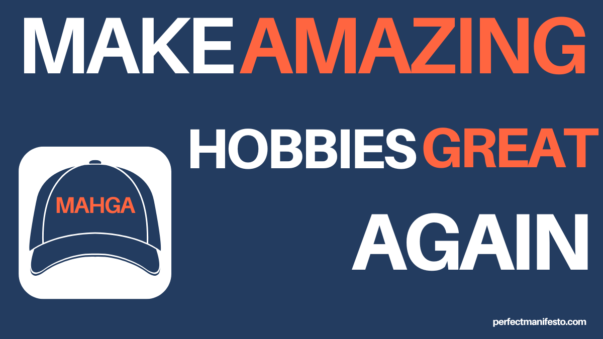 Make Amazing Hobbies Great Again! – Perfect Manifesto